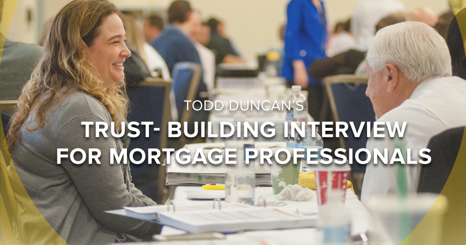 TRUST- BUILDING INTERVIEW FOR MORTGAGE PROFESSIONALS - Todd Duncan